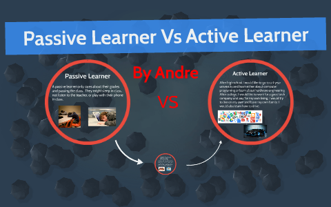 Passive Learner Vs Active Learner by Andre Ng on Prezi