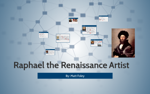 Raphael the Renaissance Artist by Matt Foley on Prezi