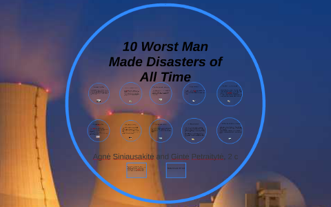 10 Worst Man Made Disasters of All Time by Agne Siniauskaite on Prezi