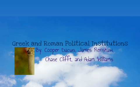 Greek and Roman Political Institutions by Adam Williams on Prezi