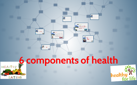 6 components of health by emma kloes on Prezi