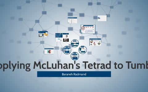 Applying McLuhan's Tetrad to Tumblr by Baraneh Radmand on Prezi
