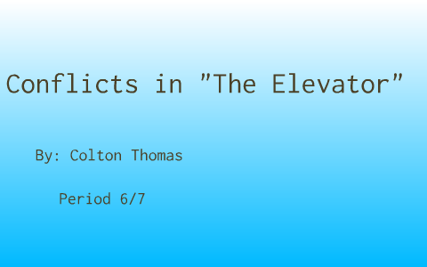 Conflicts in "The elevator" by Colton Thomas on Prezi