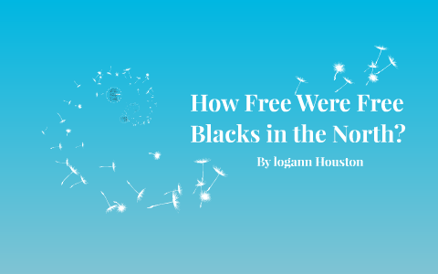 How Free Were Free Blacks in the North? by logann houston on Prezi