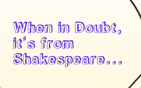 When in Doubt, it's from Shakespeare... by Janelle Meier on Prezi