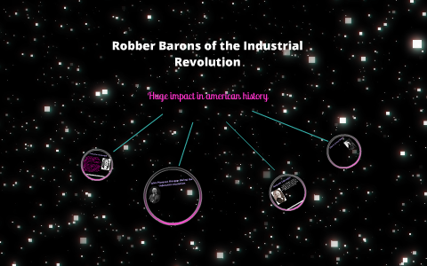 Robber Barons of the Industrial Revolution. by Ailyn Hernandez on Prezi
