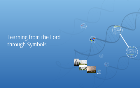 Learning from the Lord through Symbols by Stephen Asay on Prezi