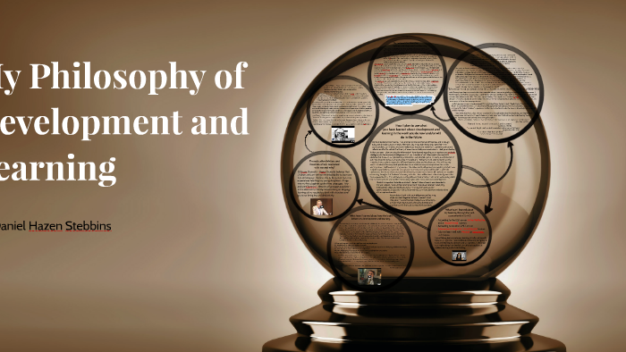 My Philosophy of Development and Learning by Daniel Stebbins on Prezi