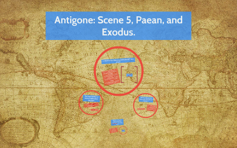 Antigone: Scene 5, Paean, and Exodus. by Alex Wyatt on Prezi