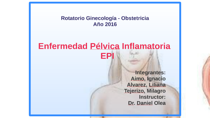 Enfermedad Pélvica Inflamatoria - EPI by Milagro Tejerizo on Prezi