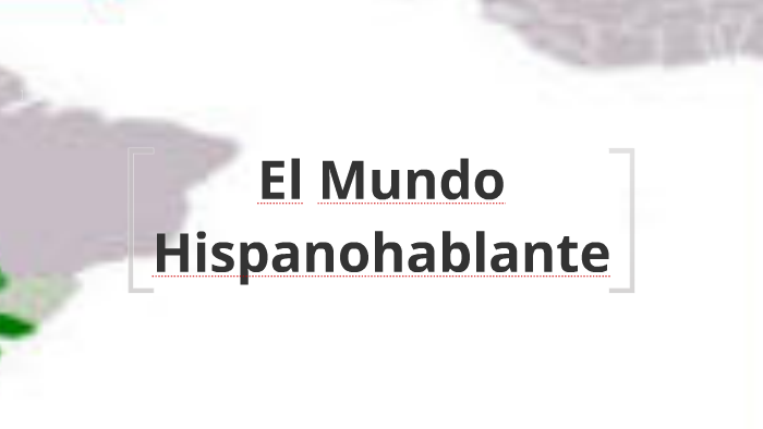 El Mundo Hispanohablante by Espanol Class on Prezi