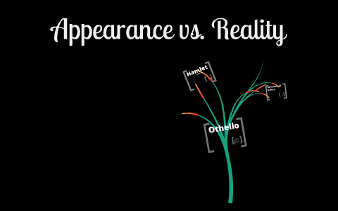 Appearance vs. Reality by m k on Prezi