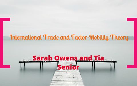 International Trade and Factor-Mobility Theory by Sarah Owens on Prezi