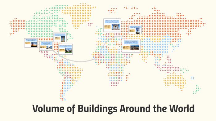 Volume of Buildings Around the World by Andrea Hadley on Prezi