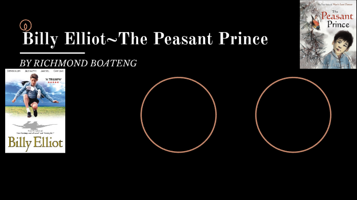 BIlly Elliot/ The Peasant Prince Presentation by Rich Boateng on Prezi