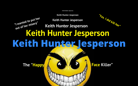 Keith Jesperson: The "Happy Face Killer" by Green Goodman on Prezi