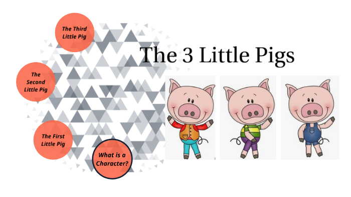 The 3 Little Pigs-What is a character? by Crissy Bresson on Prezi