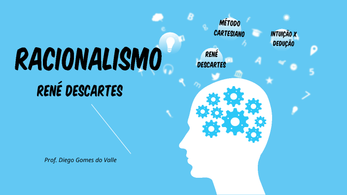 Racionalismo (aula I) by Diego Gomes do Valle on Prezi