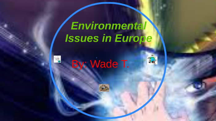 Environment Issues in Europe by Richie Towns on Prezi