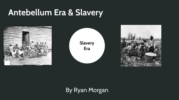 Ryan M 7 Antebellum and Slavery by Theresa Runyon on Prezi