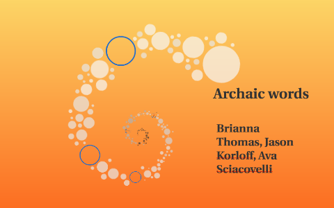 What are Archaic Words? by Ava Sciacovelli on Prezi
