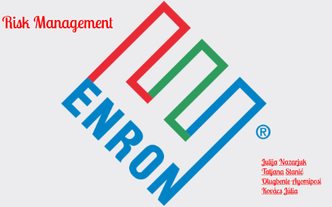 Enron - Risk Management by Tatjana Stanic on Prezi