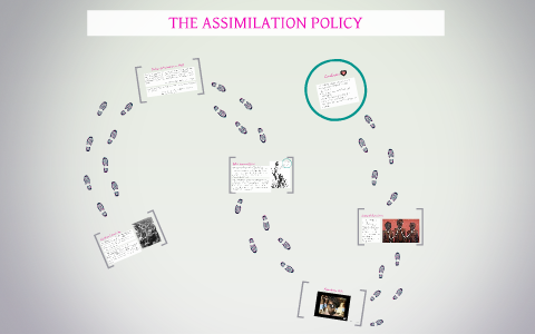 THE ASSIMILATION POLICY by Emily Donald on Prezi