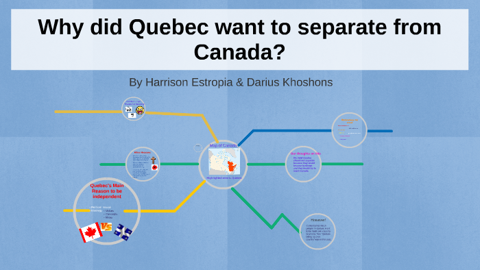 Why does Quebec want to separate from Canada? by harrison estropia on Prezi