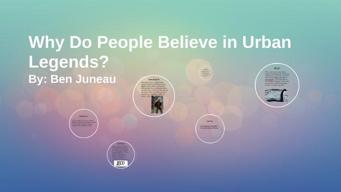 Why Do People Believe in Urban Legends? by Ben Juneau on Prezi