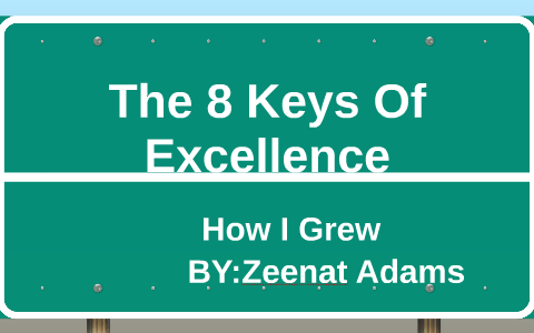 The 8 Keys Of Excellence by Zeenat Adams on Prezi