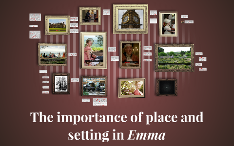The importance of place and setting in "Emma" by Chris M on Prezi