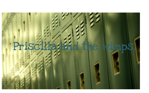 Priscilla and the wimps - STAND UP!! by Natalie Irving on Prezi