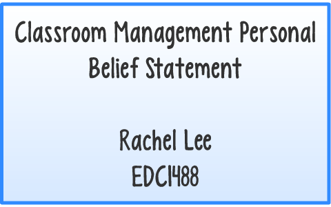 Classroom Management Personal Belief Statement by Rachel Lee on Prezi