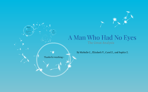 The Man Who Had No Eyes- The Great Analysis by Elizabeth Yan on Prezi