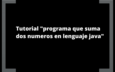 Tutorial "programa para sumar dos numeros en lenguaje java" by Cristian Ardila on Prezi