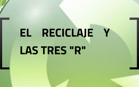 EL RECICLAJE Y LAS TRES "R" by on Prezi