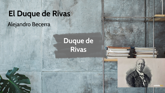 El Duque de Rivas by alejandro becerra perez on Prezi