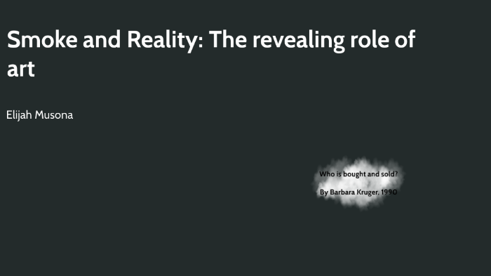 Smoke and Reality: The revealing role of art by Elijah Musona on Prezi