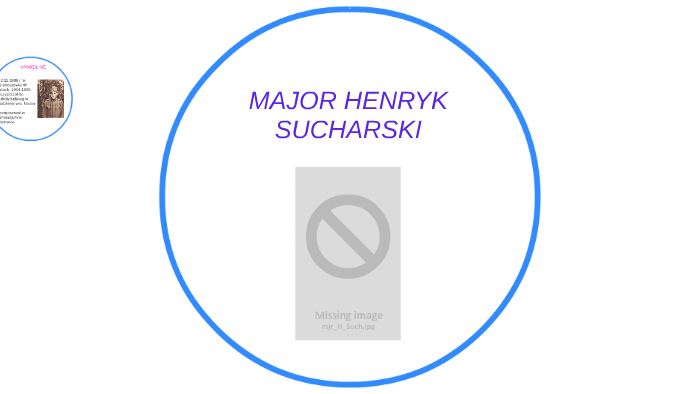 MAJOR HENRYK SUCHARSKI by Dominik Michałczak on Prezi