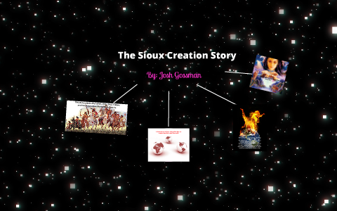 The Sioux Creation Story by josh gossman on Prezi