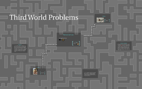 Third World Problems by tylan szegi on Prezi