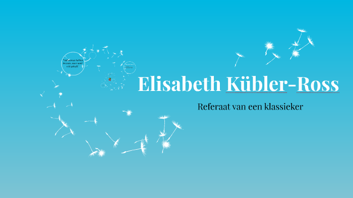 Elisabeth Kübler-Ross by Els Terpstra on Prezi