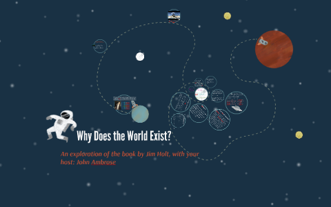 Why Does the World Exist? by John Ambrose on Prezi