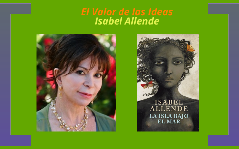 Isabel Allende y El valor de las ideas by Chloe Reimann on Prezi