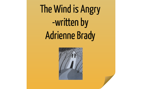 The wind is Angry by Adrienne Brady by Amelia Sheridan on Prezi