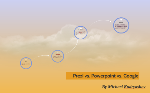 Prezi vs. Powerpoint vs. Google by michael kudryashov on Prezi