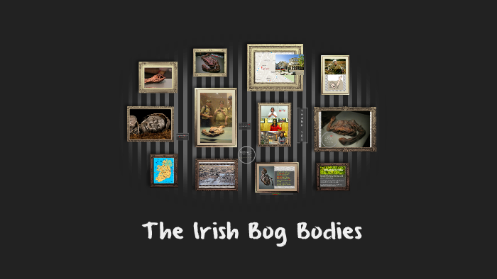 The Irish Bog Bodies by odilia dhaneswara on Prezi