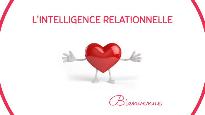 L'intelligence relationnelle by En Développement on Prezi