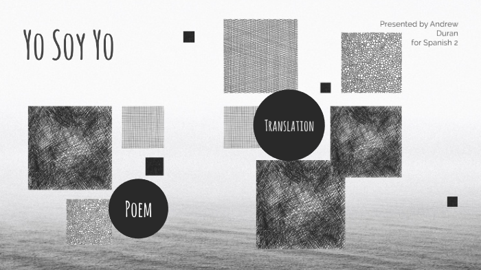 Spanish Poem Presentation: Yo Soy Yo by Andrew Duran on Prezi