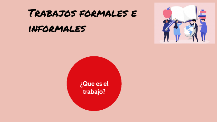 Trabajos formales e informales by Luci Chattellino on Prezi